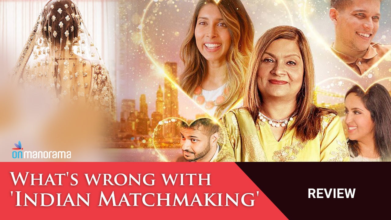 What's wrong with 'Indian Matchmaking' : Review | Entertainment News | Manorama English